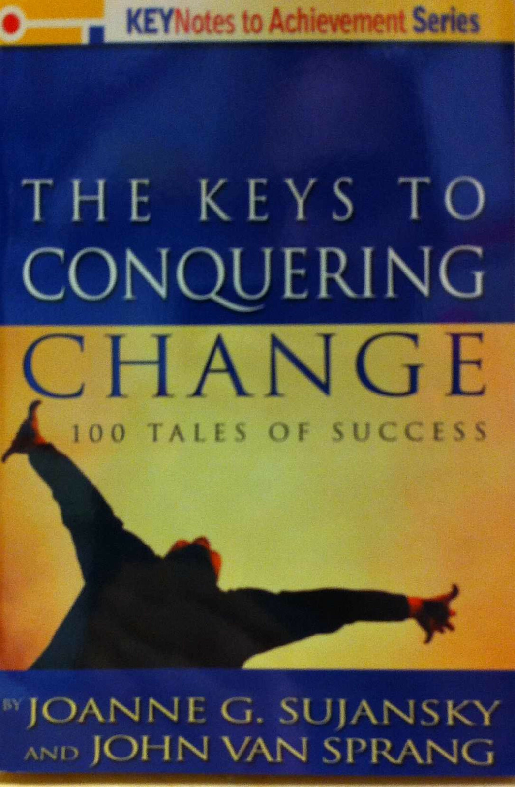 The Keys to Conquering Change: 100 Tales of Success KeyGroup Dr. Joanne ...
