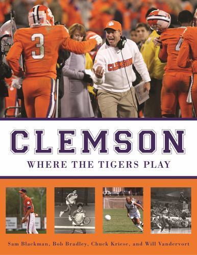 Clemson : Where the Tigers Play by Sam Blackman, Chuck Kriese, Bob ...