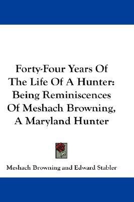 Forty-Four Years of the Life of a Hunter : Being Reminiscences of ...