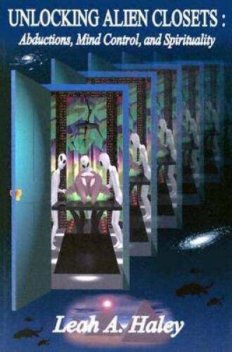 Unlocking Alien Closets: Abductions, Mind Control, and Spirituality ...