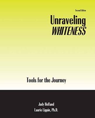 Unraveling Whiteness: Tools for the Journey - Paperback By HELFAND JUDY ...