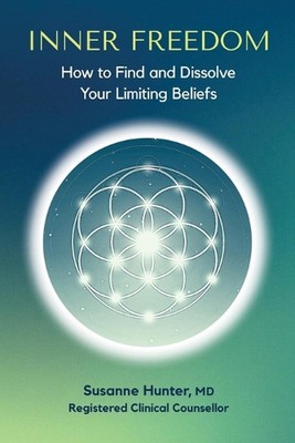 Inner Freedom: How to Find and Dissolve Your Limiting Beliefs by Susanne Hunter | eBay