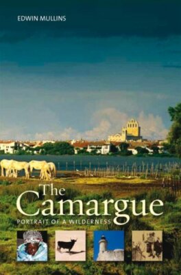 The Camargue: Portrait of a Wilderness by Edwin Mullins 1904955576 FREE ...