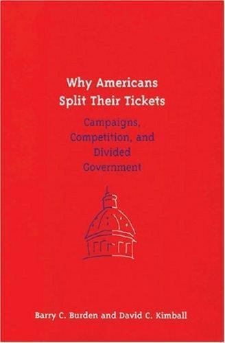 Why Americans Split Their Tickets : Campaigns, Competition, and Divided ...