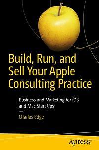 Build, Run, And Sell Your Apple Consulting Practice von Charles Edge ...