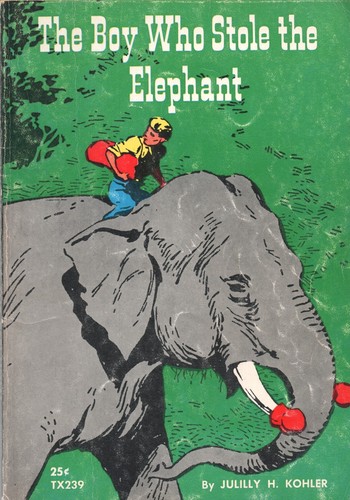BOY WHO STOLE AN ELEPHANT By JULILLY H KOHLER TAB Books Trade PB 1952 ...