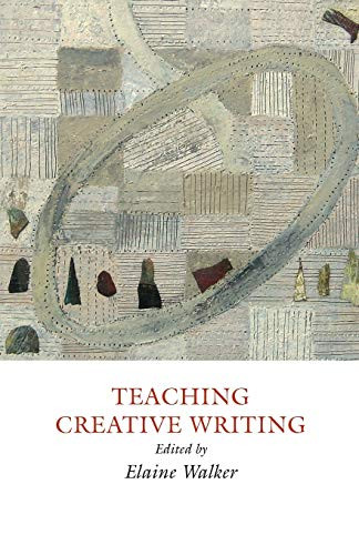 Teaching Creative Writing: Practical Approaches (Creative Writing ...