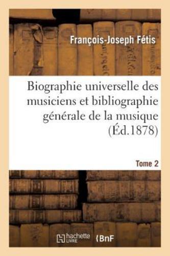 Biographie Universelle des Musiciens et Bibliographie Generale de la ...