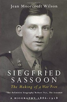 Siegfried Sassoon: The Making of a War Poet, A biography (1886-1 ...
