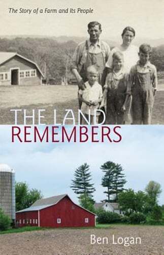 The Land Remembers: A Story of a Farm and Its People by Ben Logan: Used ...
