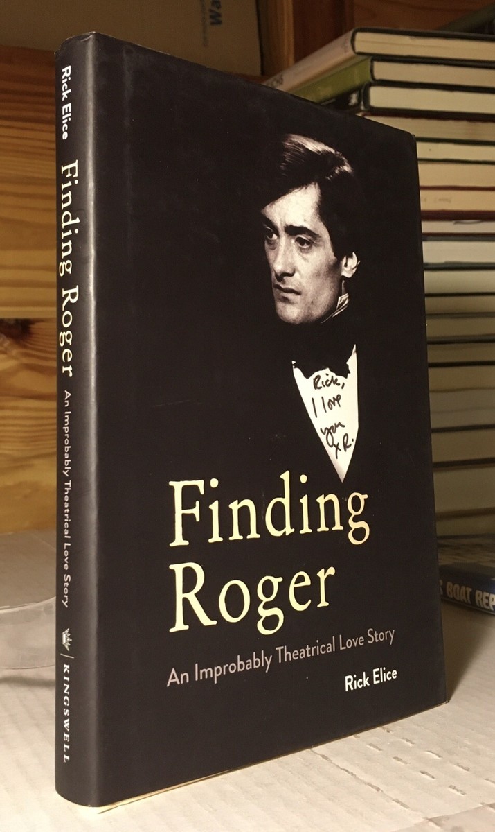 Roger Rees Rick Elice Finding Roger : An Improbably Theatrical Love