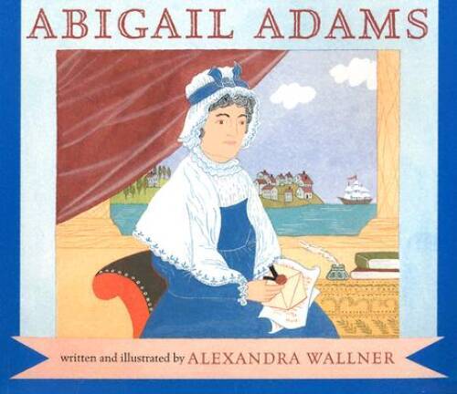 Abigail Adams - Paperback By Wallner, Alexandra - GOOD 9780823419425| eBay
