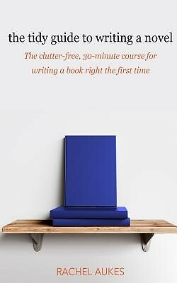 The Tidy Guide Writing Novel clutter-free 30-minute gu by Aukes Rachel ...