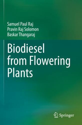 Biodiesel from Flowering Plants by Pravin Raj Solomon, Samuel Paul Raj and Baskar Thangaraj ...