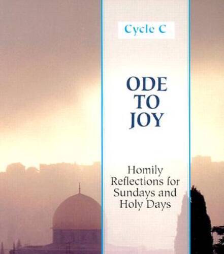 Ode to Joy, Cycle C: Homily Reflections for Sunday and Holy Days - GOOD ...
