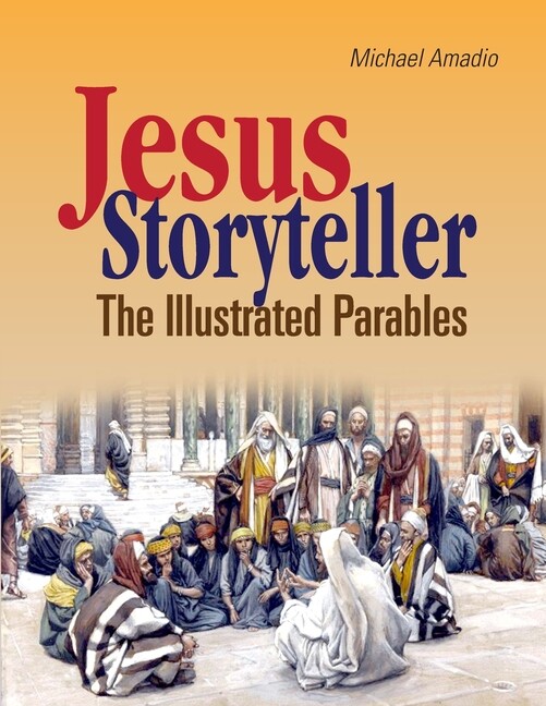 Jesus Storyteller : The Illustrated Parables by Michael Amadio (2021 ...