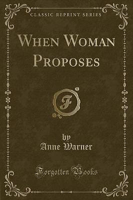When Woman Proposes Classic Reprint, Anne Warner, | eBay