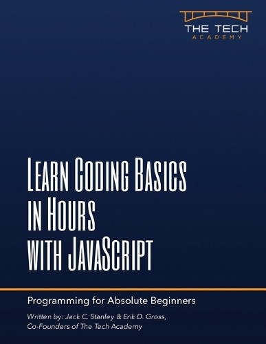 Learn Coding Basics In Hours With JavaScript by Jack C. Stanley ...