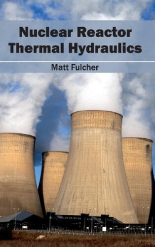 Nuclear Reactor Thermal Hydraulics by Matt Fulcher 9781632403902 | eBay