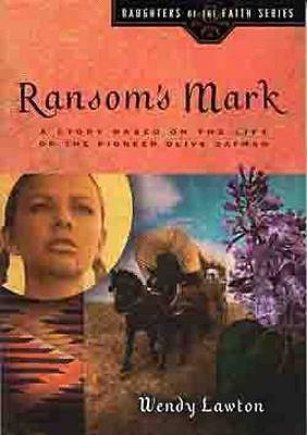 Ransom's Mark : A Story Based on the Life of the Pioneer Olive Oatman ...