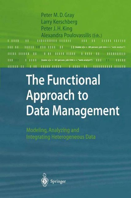 The Functional Approach to Data Management von Peter J. H. King Peter M. D. Gray Alexandra ...