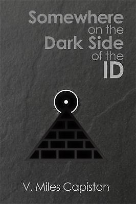 Somewhere on the Dark Side of the ID by V. Miles Capiston (2017, Trade ...