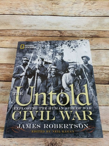 The Untold Civil War: Exploring the Human Side of War Robertson, James ...