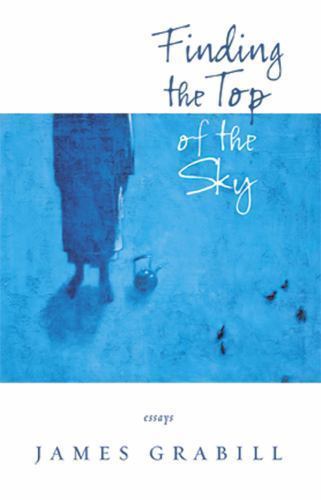 Finding the Top of the Sky : Essays by James Grabill (2011, Trade ...