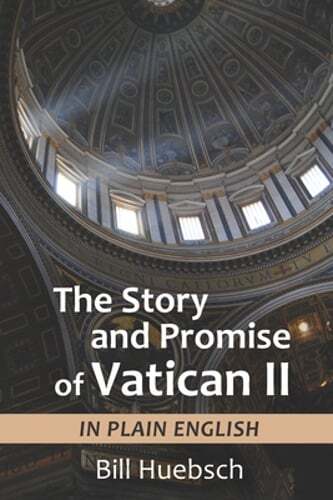 The Story and Promise of Vatican II: in Plain English by Bill Huebsch ...