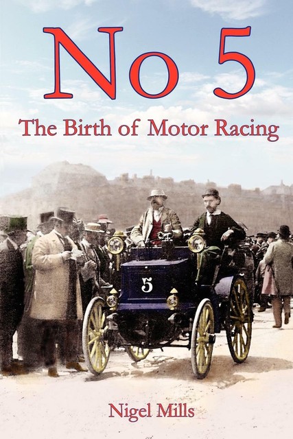 No 5 The Birth of Motor Racing von Nigel Mills (2012, Taschenbuch) online kaufen | eBay.de