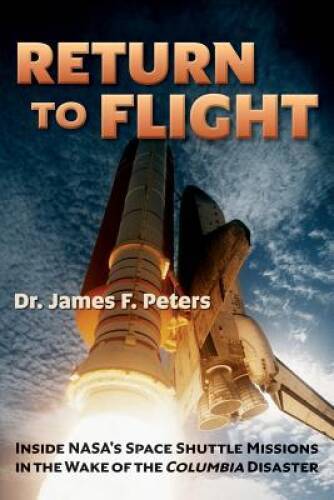 Return to Flight: Inside NASAs Space Shuttle Missions in the Wake of the - GOOD 9781503227330 | eBay