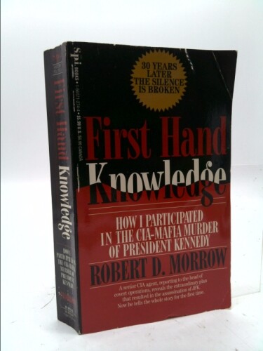 First Hand Knowledge: How I Participated in the CIA - Mafia... (1st ...