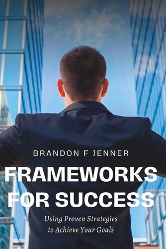 Frameworks for Success: Using Proven Strategies to Achieve Your Goals ...