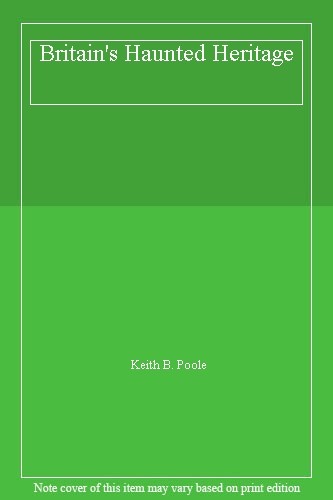 Britain's Haunted Heritage By Keith B. Poole 9780709031642 | eBay
