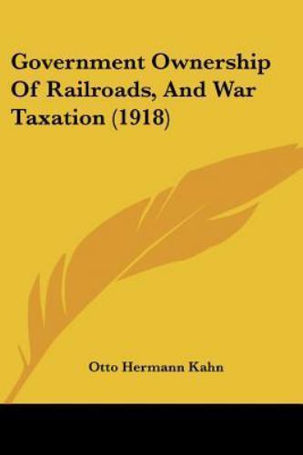 Government Ownership of Railroads, and War Taxation by Otto Hermann ...