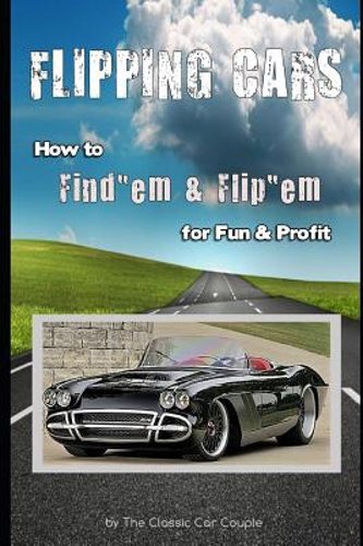 Flipping Cars: How to Find'em & Flip'em for Fun & Profit by Car Couple ...