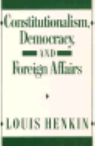 Constitutionalism, Democracy, and Foreign Affairs by Louis Henkin (1990 ...