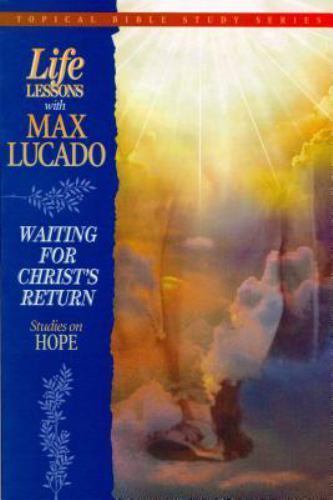 Life Lessons with Max Lucado: Waiting for Christ's Return by Lucado ...