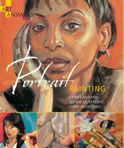 Art Answers Ser.: Portrait Painting : Expert Answers to Questions Every ...