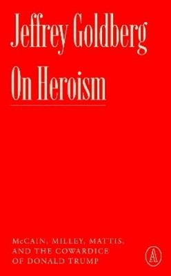 Jeffrey Goldberg On Heroism (Paperback) Atlantic Editions 9781638932048 ...