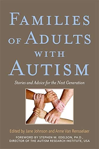 FAMILIES OF ADULTS WITH AUTISM: STORIES AND ADVICE FOR THE By Jane ...