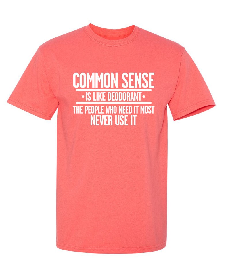 Common Sense is Like Deodorant Sarcastic Humor Graphic Novelty Funny T ...