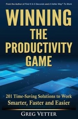 Winning the Productivity Game: 201 Time-Saving Solutions to Work ...