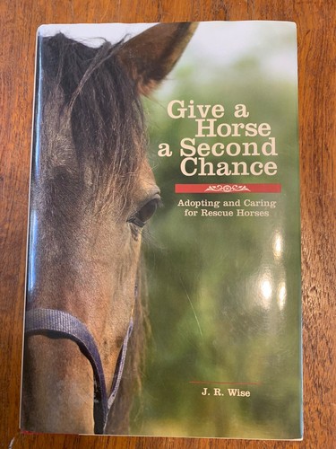 Give a Horse a Second Chance: Adopting and Caring for Rescue Horses by ...