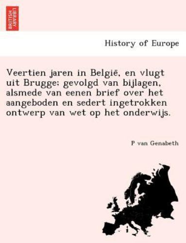 Veertien Jaren in Belgie , en Vlugt Uit Brugge; Gevolgd Van Bijlagen ...