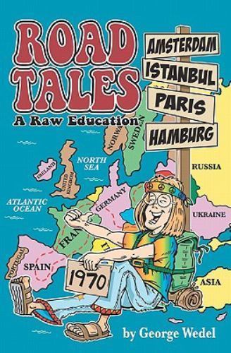 Road Tales : A Raw Education by George Wedel (2011, Trade Paperback ...