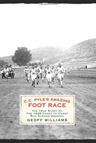 C. C. Pyle's Amazing Foot Race : The True Story of the 1928 Coast ...