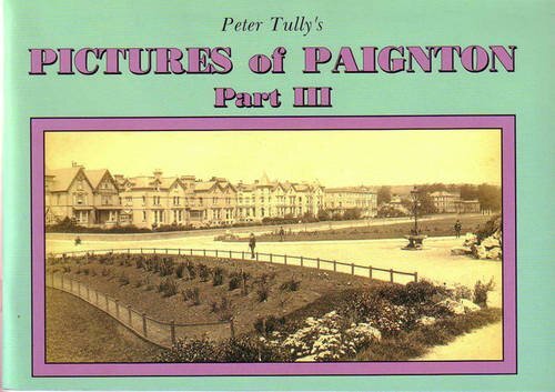 PETER TULLY'S PICTURES OF PAIGNTON: Pt. 3 by Tully, Peter Paperback ...
