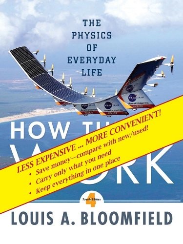 HOW THINGS WORK: THE PHYSICS OF EVERYDAY LIFE By Louis A. Bloomfield ...