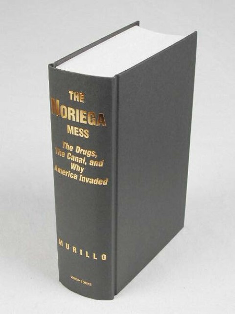 The Noriega Mess : The Drugs, the Canal, and Why America Invaded by ...